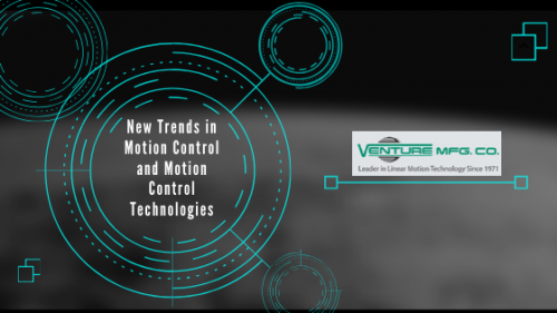 New Trends in Motion Control Technologies - Venture Mfg Co. Blog